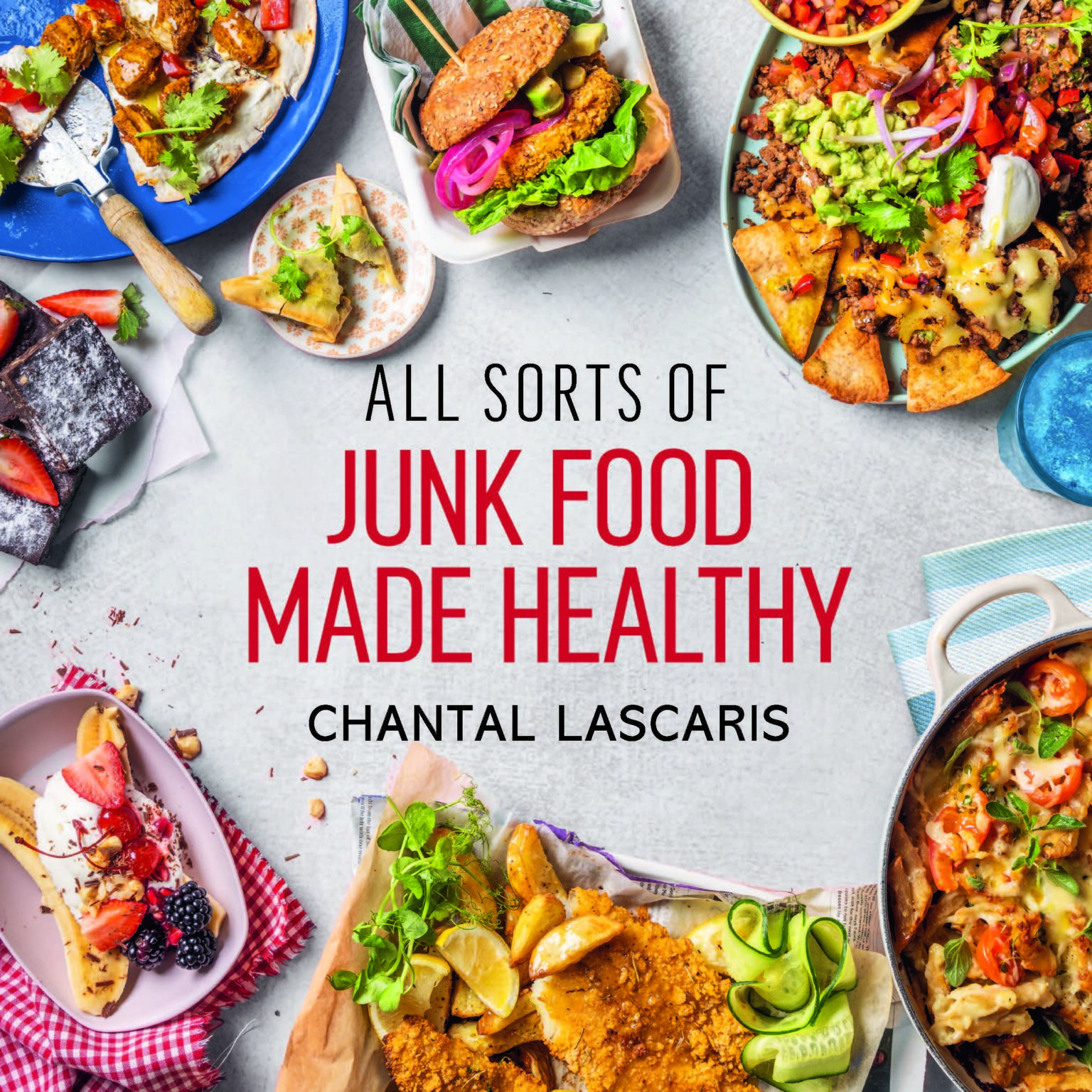 All Sorts of Junk Food Made Healthy - Chantal Lascaris